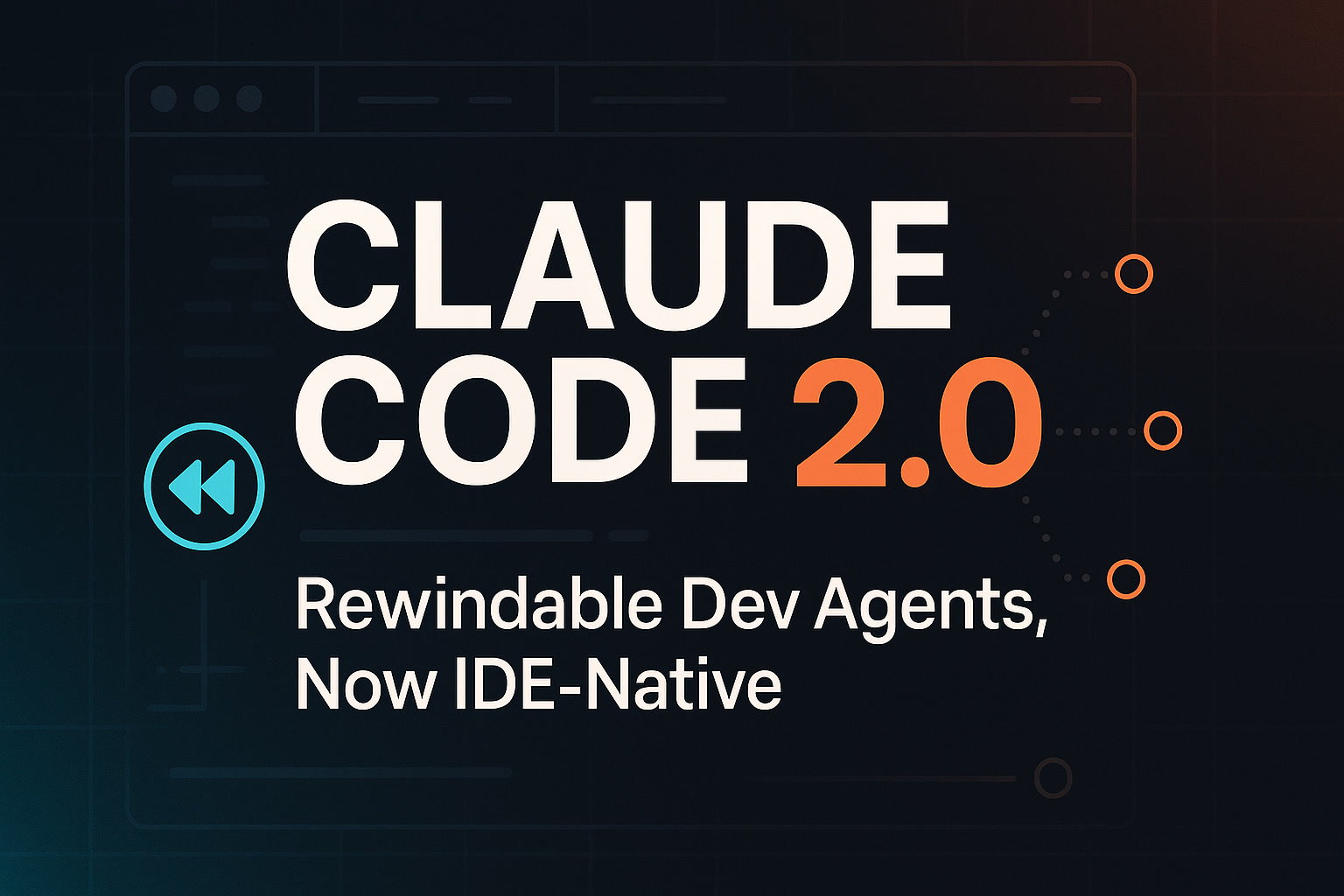 Claude Code - 2.0: Rewindable Dev Agents, Now IDE-Native | ClaudeCode.io